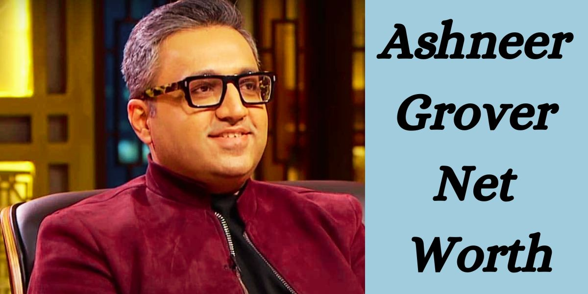 Ashneer Grover Net Worth 2024 Bio, Career, Latest News and More